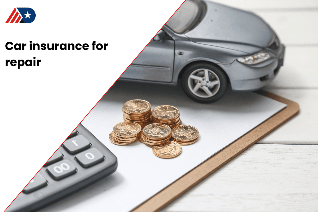 Car Insurance for Repairs: All You Need to Know | American Dream